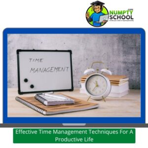 Effective Time Management Techniques For A Productive Life